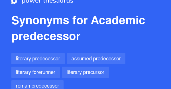 Academic Predecessor synonyms - 6 Words and Phrases for Academic ...