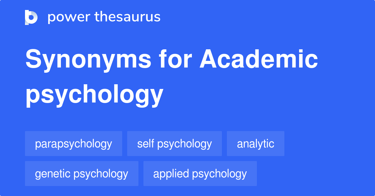 ACADEMIC PSYCHOLOGY Synonyms: 26 Similar Words & Phrases