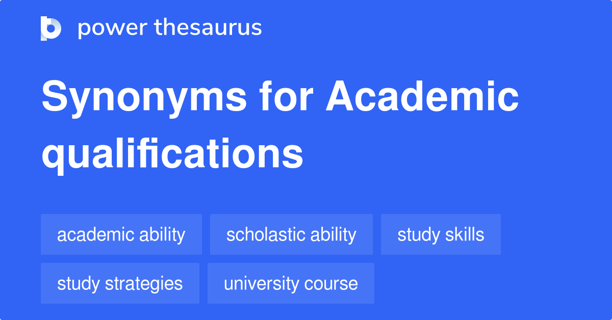 ACADEMIC QUALIFICATIONS Synonyms: 117 Similar Words & Phrases