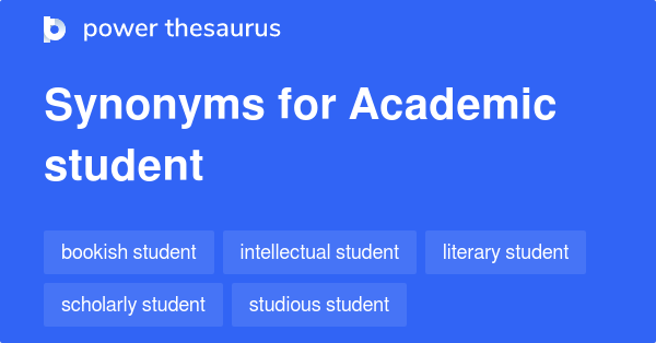 ACADEMIC STUDENT Synonyms: 35 Similar Words & Phrases