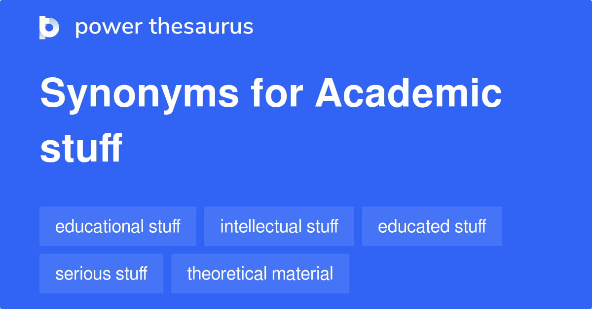 ACADEMIC STUFF Synonyms: 13 Similar Phrases