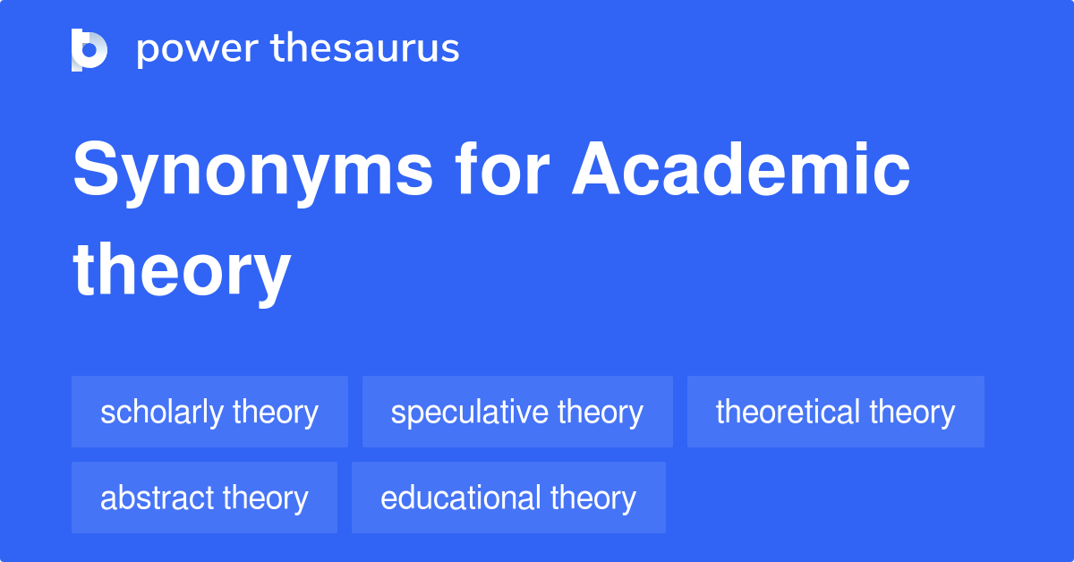 ACADEMIC THEORY Synonyms: 26 Similar Phrases