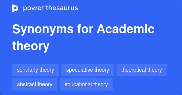 ACADEMIC THEORY Synonyms: 26 Similar Phrases
