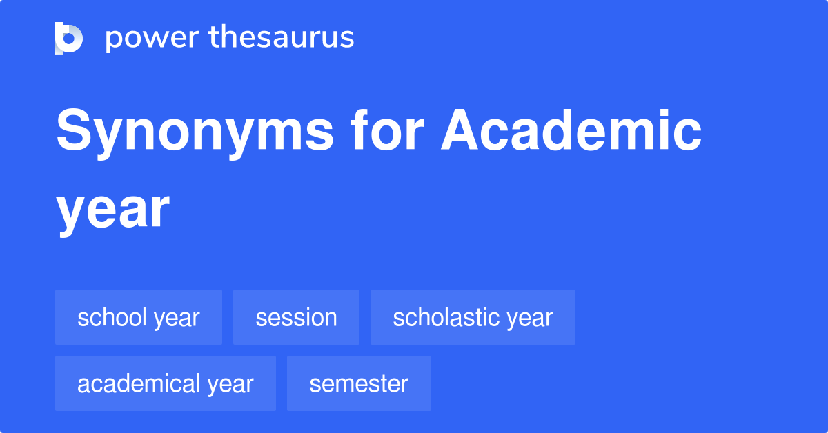 ACADEMIC YEAR Synonyms: 116 Similar Words & Phrases