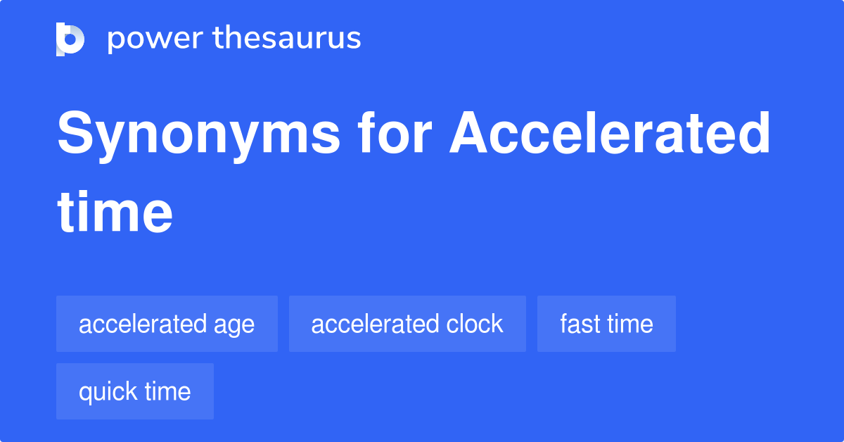 Accelerated Time synonyms - 52 Words and Phrases for Accelerated Time