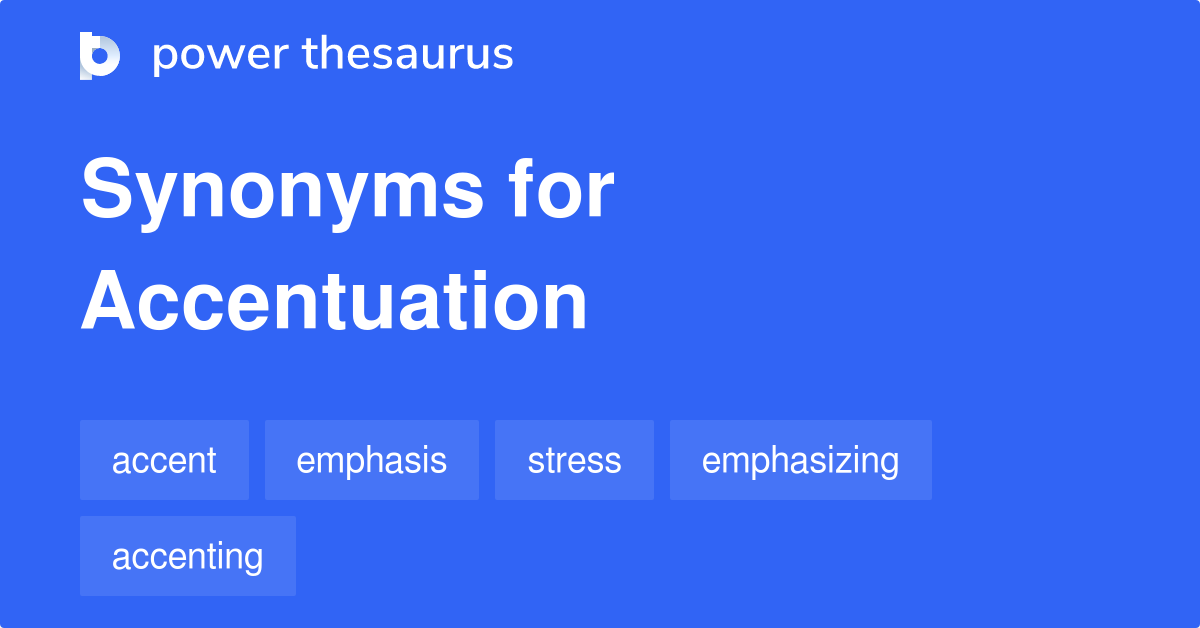 Accentuation synonyms - 297 Words and Phrases for Accentuation