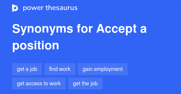 Accept A Position synonyms - 55 Words and Phrases for Accept A Position