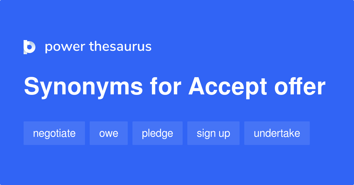 ACCEPT OFFER Synonyms: 47 Similar Words & Phrases