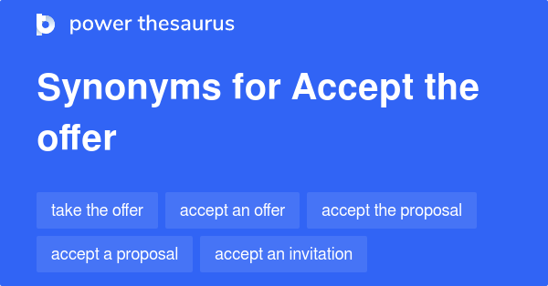 Accept The Offer synonyms - 135 Words and Phrases for Accept The Offer
