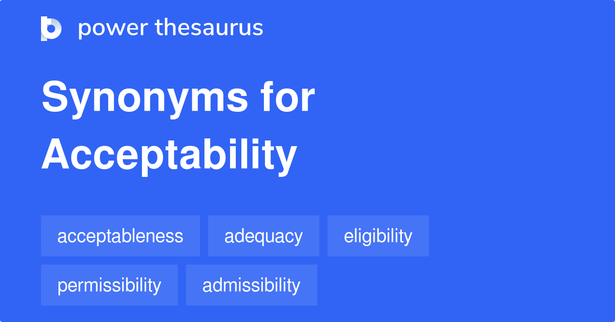 ACCEPTABILITY Synonyms: 367 Similar Words & Phrases