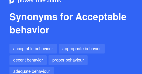 ACCEPTABLE BEHAVIOR Synonyms: 288 Similar Words & Phrases