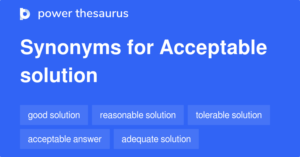 Acceptable Solution synonyms - 37 Words and Phrases for Acceptable Solution