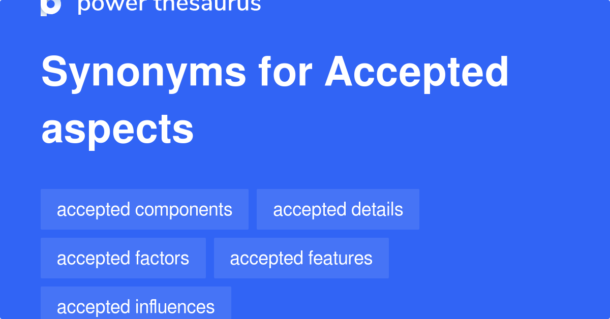 Accepted Aspects synonyms - 123 Words and Phrases for Accepted Aspects