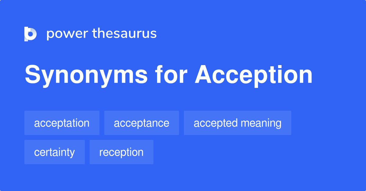 ACCEPTION Synonyms: 49 Similar Words & Phrases
