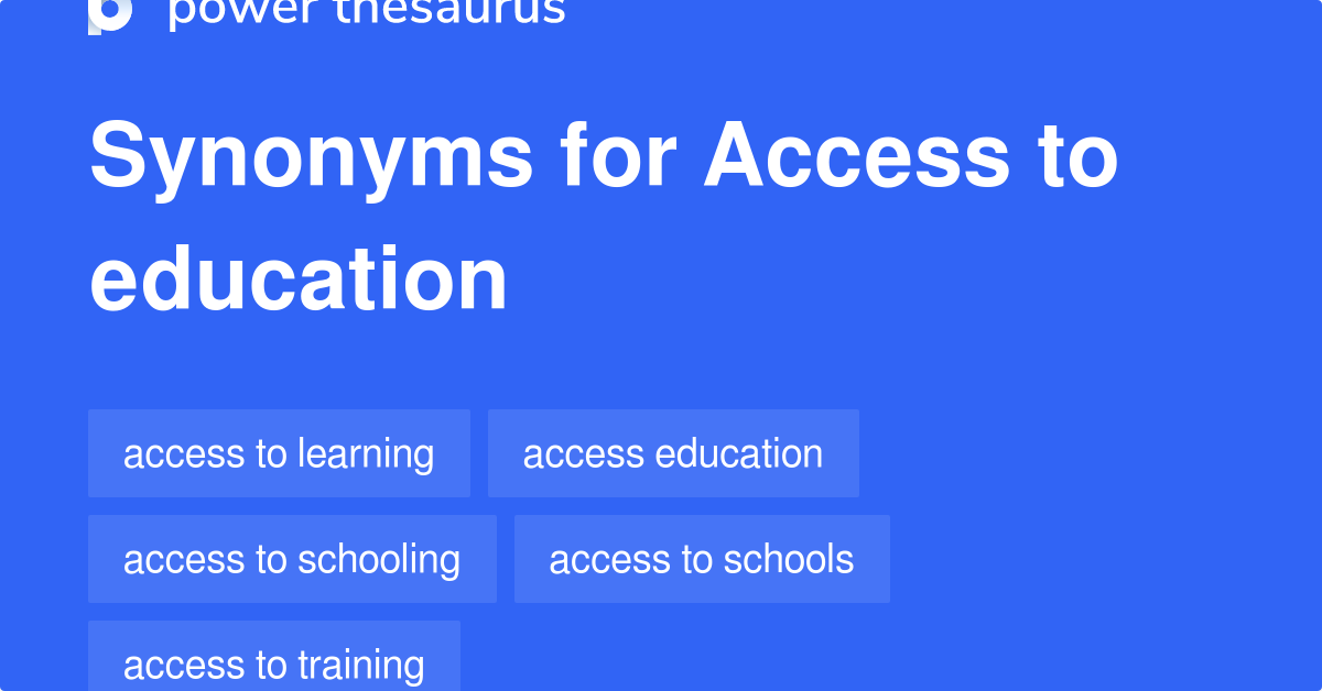 ACCESS TO EDUCATION Synonyms: 82 Similar Phrases