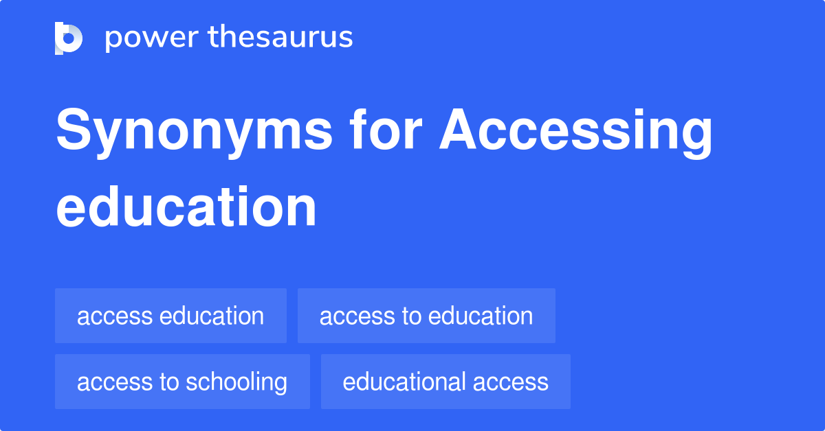 ACCESSING EDUCATION Synonyms: 41 Similar Phrases