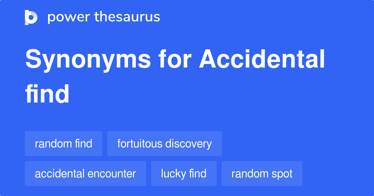Accidental Find synonyms - 27 Words and Phrases for Accidental Find