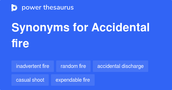ACCIDENTAL FIRE Synonyms: 48 Similar Phrases