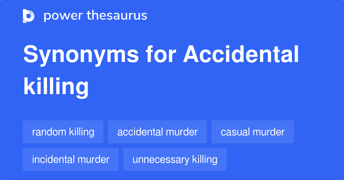 ACCIDENTAL KILLING Synonyms: 79 Similar Words & Phrases
