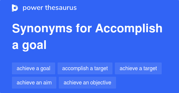 ACCOMPLISH A GOAL Synonyms: 180 Similar Words & Phrases