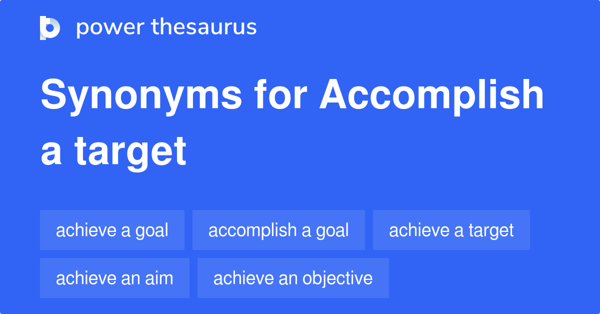Accomplish A Target synonyms - 115 Words and Phrases for Accomplish A ...