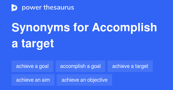 Accomplish A Target synonyms - 115 Words and Phrases for Accomplish A ...