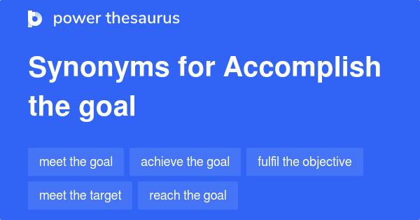 Accomplish The Goal synonyms - 136 Words and Phrases for Accomplish The ...