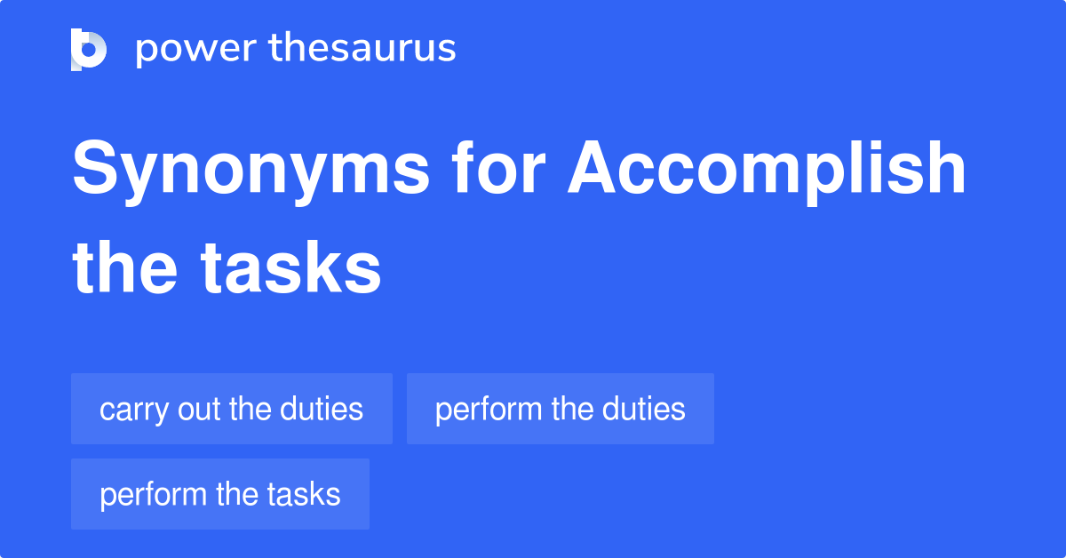 Accomplish The Tasks synonyms - 159 Words and Phrases for Accomplish ...