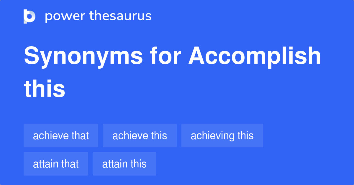 Accomplish This synonyms - 113 Words and Phrases for Accomplish This