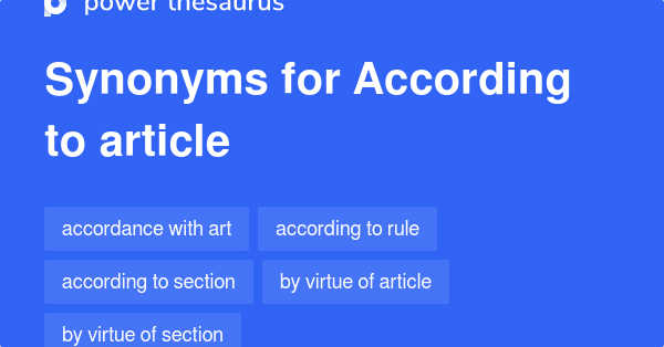 ACCORDING TO ARTICLE Synonyms: 128 Similar Phrases