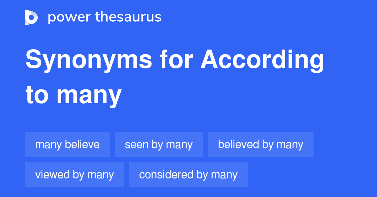 According To Many synonyms - 77 Words and Phrases for According To Many