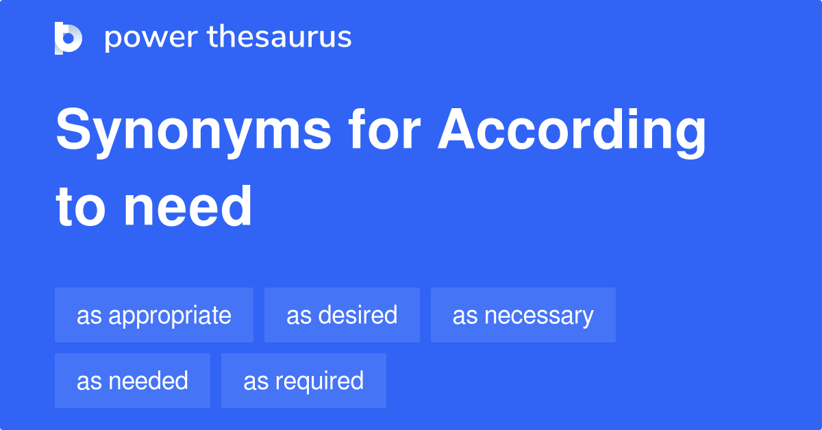 ACCORDING TO NEED Synonyms: 47 Similar Phrases