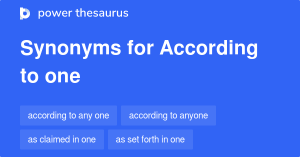 According To One synonyms - 39 Words and Phrases for According To One