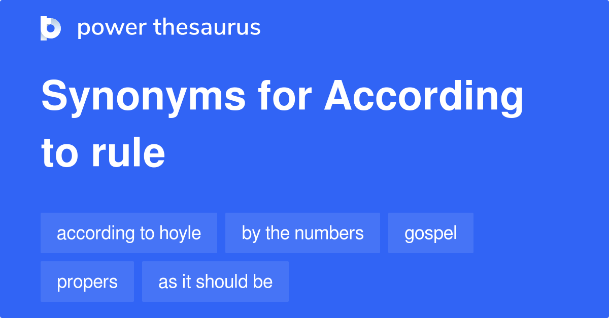 ACCORDING TO RULE Synonyms: 69 Similar Words & Phrases