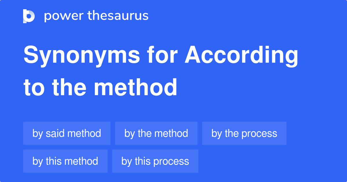 ACCORDING TO THE METHOD Synonyms: 65 Similar Phrases