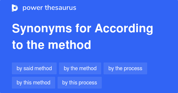ACCORDING TO THE METHOD Synonyms: 65 Similar Phrases
