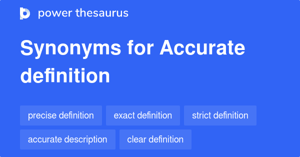 ACCURATE DEFINITION Synonyms: 83 Similar Phrases
