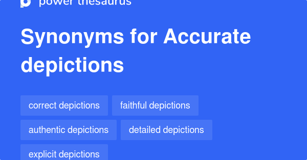 Accurate Depictions synonyms - 115 Words and Phrases for Accurate ...