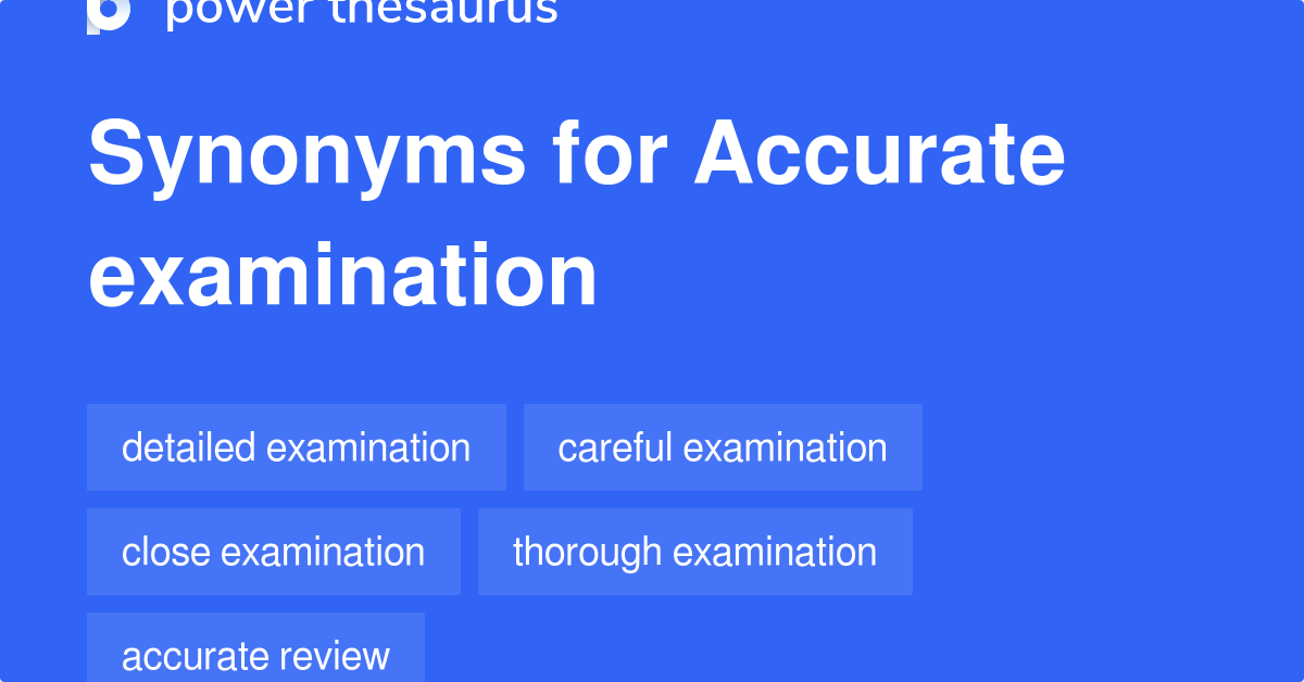 Accurate Examination synonyms - 185 Words and Phrases for Accurate ...