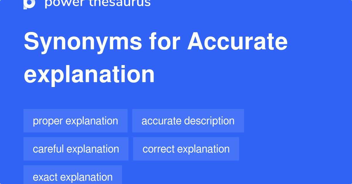 ACCURATE EXPLANATION Synonyms: 15 Similar Phrases