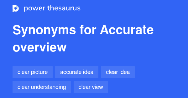 Accurate Overview synonyms - 101 Words and Phrases for Accurate Overview