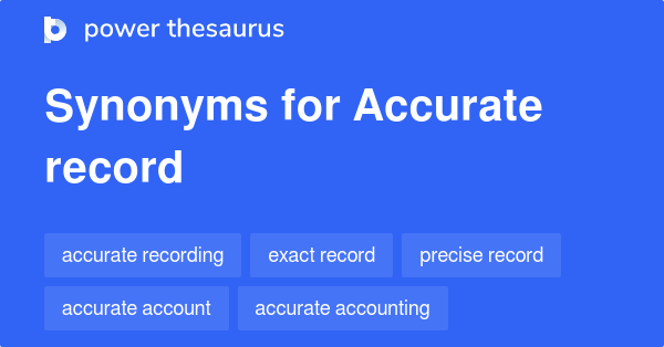 ACCURATE RECORD Synonyms: 89 Similar Phrases