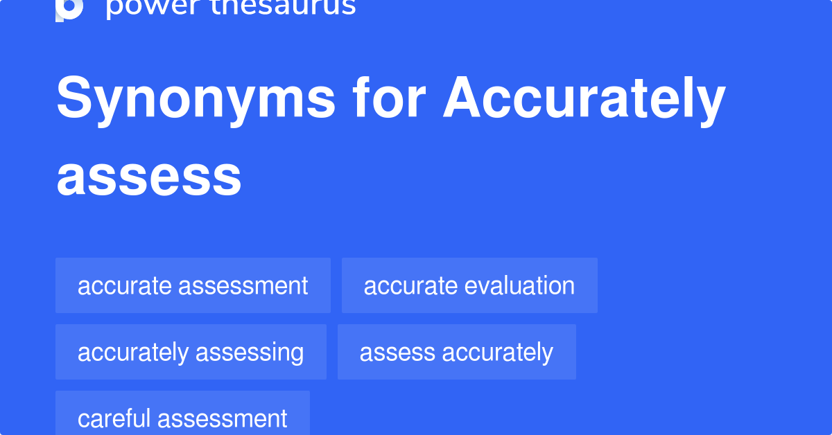 90 ACCURATELY ASSESS Synonyms