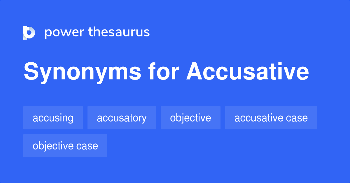 ACCUSATIVE Synonyms: 48 Similar Words & Phrases