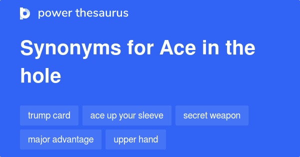 ACE IN THE HOLE Synonyms: 256 Similar Words & Phrases