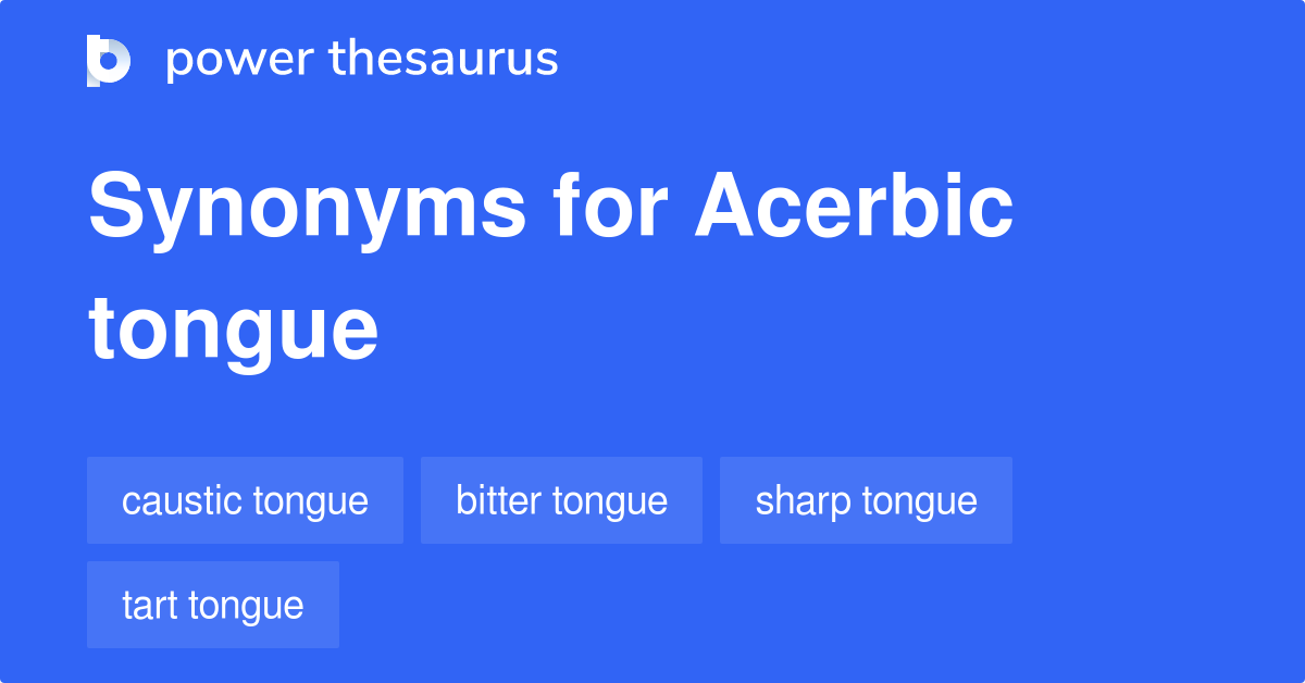 ACERBIC TONGUE Synonyms: 27 Similar Phrases
