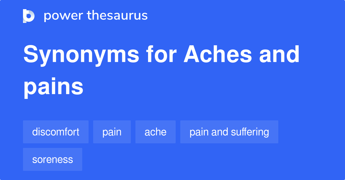 ACHES AND PAINS Synonyms: 128 Similar Words & Phrases