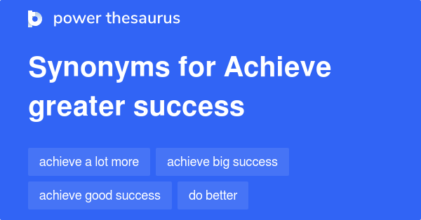Achieve Greater Success synonyms - 109 Words and Phrases for Achieve ...