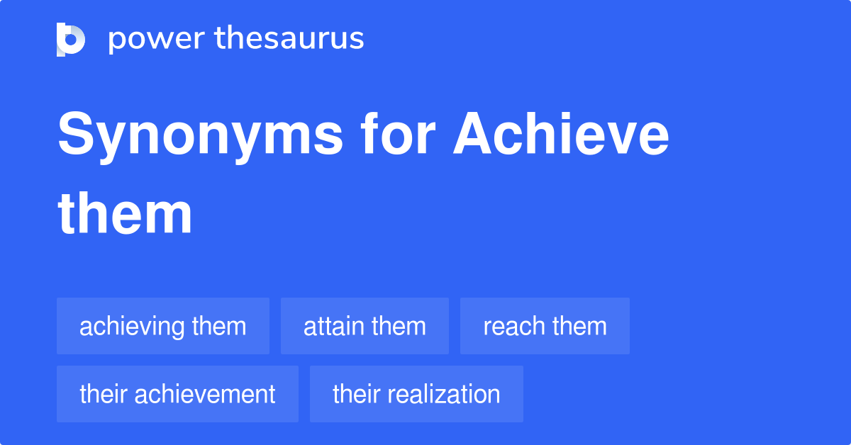 Achieve Them synonyms - 65 Words and Phrases for Achieve Them