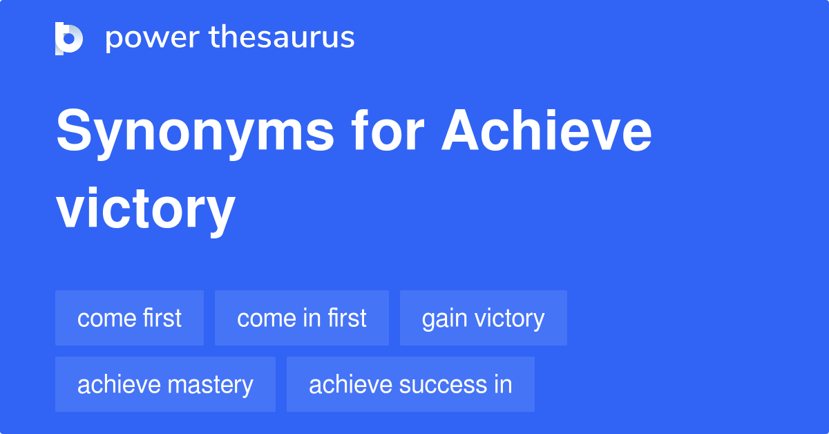 ACHIEVE VICTORY Synonyms: 313 Similar Words & Phrases